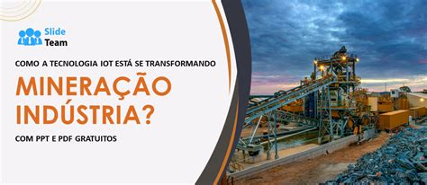 Como A Iot Está Transformando A Indústria De Mineração Ppt E Pdf