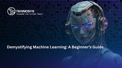 Unleashing The Power Of Machine Learning A Guide To Transformative Insights By Trainosys Medium