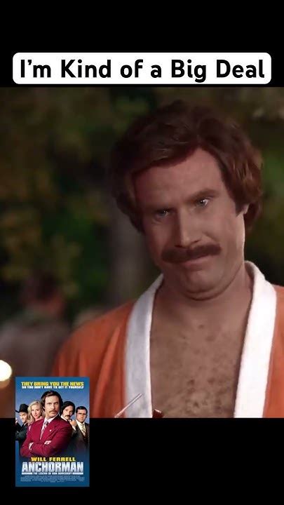 Im Kind Of A Big Deal Anchorman 2004 Will Ferrell Ron Burgundy