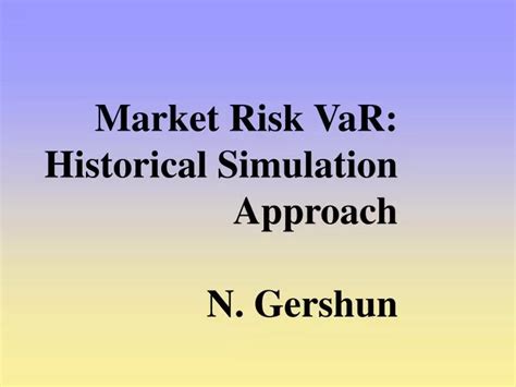 Ppt Market Risk Var Historical Simulation Approach N Gershun