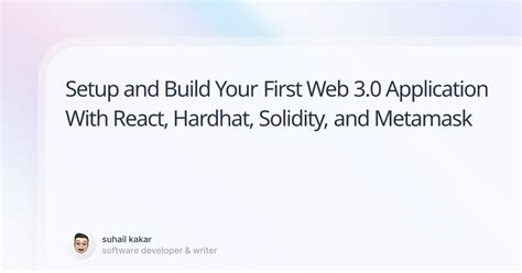 setup and build your first web 3 0 application with react hardhat