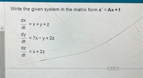 solved write the given system in the matrix form x ax f