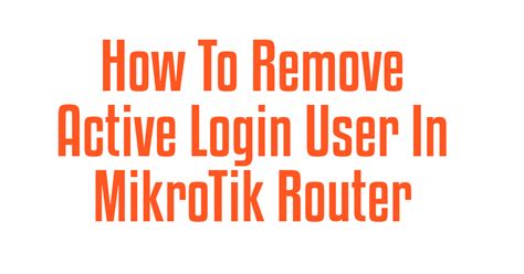 How To Remove Active Login User In MikroTik Router PollyBD