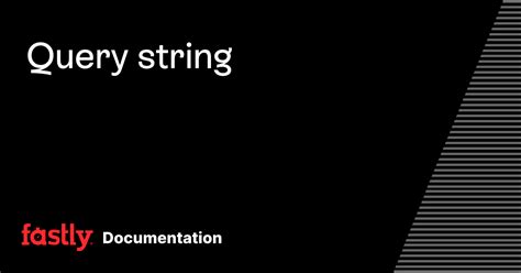 query string fastly developer hub