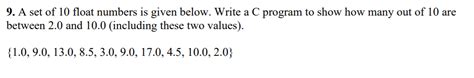 Solved 9 A Set Of 10 Float Numbers Is Given Below Write A Chegg Com