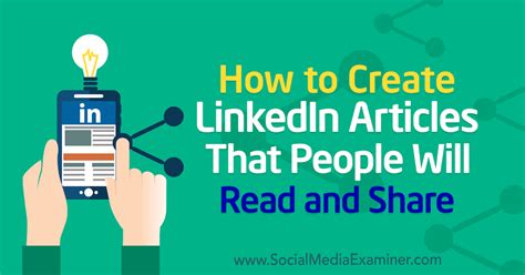 How To Create LinkedIn Articles That People Will Read And Share Ask