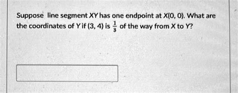 Suppose Line Segment Xy Has One Endpoint At X0 0 What Are The