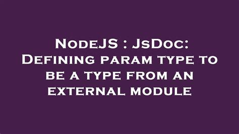Nodejs Jsdoc Defining Param Type To Be A Type From An External