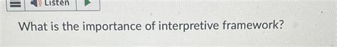 Solved What Is The Importance Of Interpretive Framework