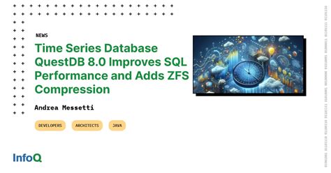 Time Series Database QuestDB 8 0 Improves SQL Performance And Adds ZFS Compression InfoQ