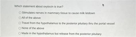 Solved Which Statement About Oxytocin Is Truestimulates