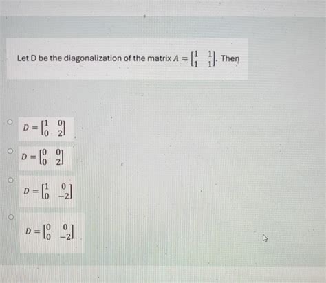 solved let d be the diagonalization of the matrix a [1111]