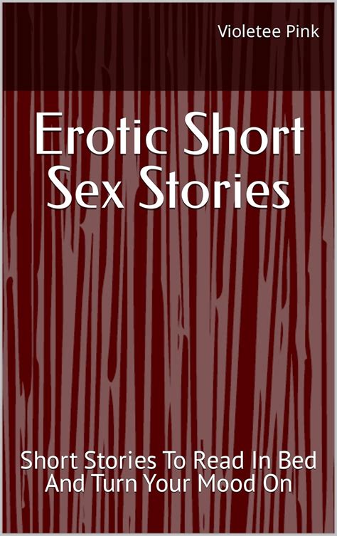 Erotic Short Sex Stories Short Stories To Read In Bed And Turn Your