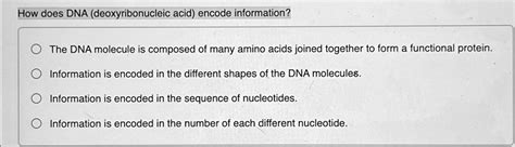 How Does Dna Deoxyribonucleic Acid Encode Information The Dna