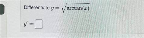 Solved Differentiate Y Arctan X 2 Y Chegg Com