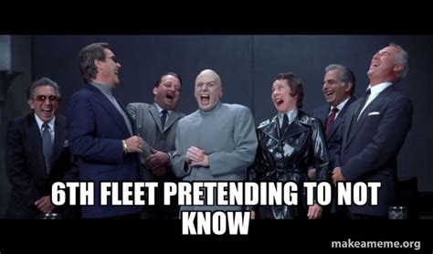 6th Fleet Pretending To Not Know Dr Evil And Henchmen Laughing And