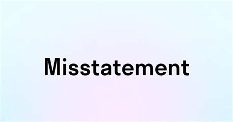 Misstatement — перевод транскрипция произношение и примеры