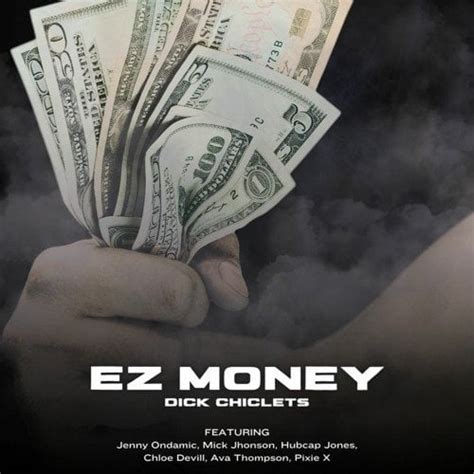 Ez Money Dick Chiclets Ft Jenny Ondamic Mick Jhonson Hubcap Chloe