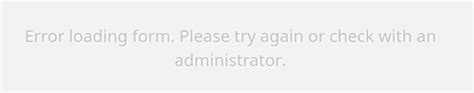 Error Loading Form Please Try Again Or Check With An Administrator Technical Support