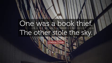 Markus Zusak Quote “one Was A Book Thief The Other Stole The Sky ”
