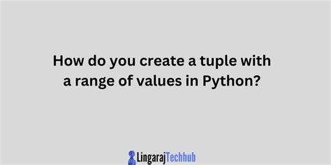 How Do You Create A Tuple With A Range Of Values In Python How Do You Create A Tuple With A Range Of Values In Python