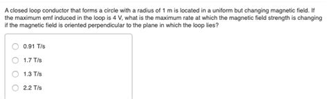 Solved A Closed Loop Conductor That Forms A Circle With A Chegg