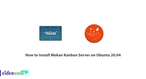 How To Install Wekan Kanban Server On Ubuntu 2004 Eldernode Blog
