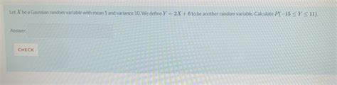 Solved Let X Be A Gaussian Random Variable With Mean 1 And