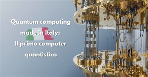 Quantum Computing Made In Italy Il Primo Computer Quantistico