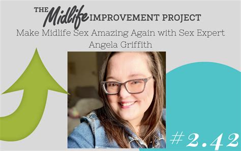 Make Midlife Sex Amazing Again With Sex Expert Angela Griffith Dr Peggy Malone