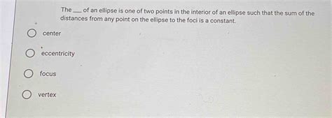 solved the of an ellipse is one of two points in the interior of an