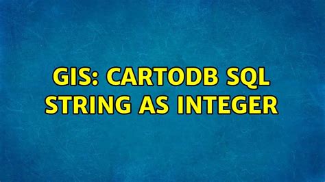 Gis Cartodb Sql String As Integer 2 Solutions Youtube