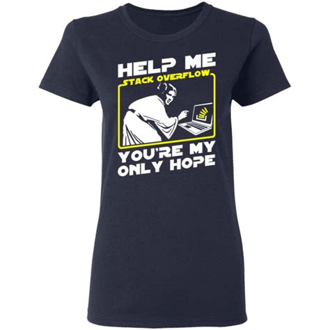 Help Me Stack Overflow Youre My Only Hope Shirt Hoodie Tank 0stees