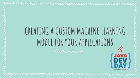 Creating A Custom Machine Learning Model For Your Applications Java Dev Day 2019 Speaker Deck