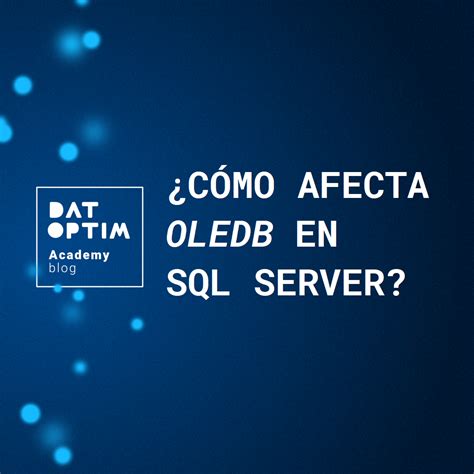 Cómo afecta OLEDB en SQL Server DATOPTIM