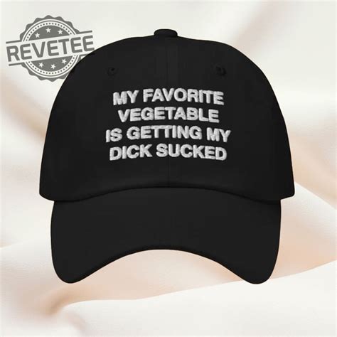 My Favorite Vegetable Is Getting My Dick Sucked Hat Cap Men Women