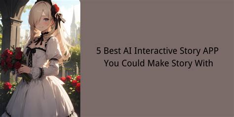 5 Best Ai Interactive Story App You Could Make Story With The News God