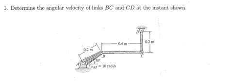 1 determine the angular velocity of links bc and cd at the instant