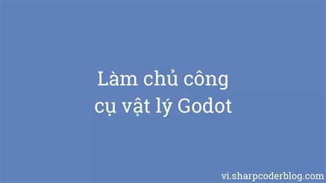 Làm Chủ Công Cụ Vật Lý Godot Sharp Coder Blog