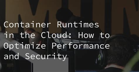 Tailwinds Container Runtimes In The Cloud How To Optimize