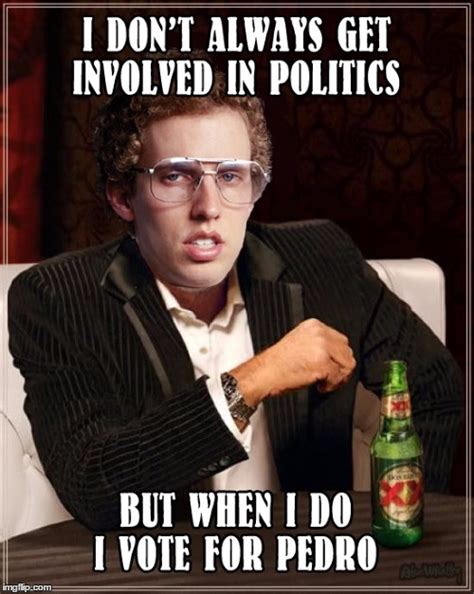 Vote Pedro Memes 10 Funny Napoleon Dynamite Memes To Entice You To