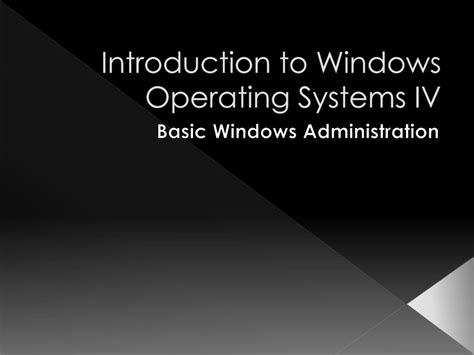 Ppt Introduction To Windows Operating Systems Iv Powerpoint Presentation Id5607966