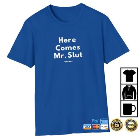 Clickhole Merch Store Here Comes Mr Slut Shirt Newest Fashion Trends