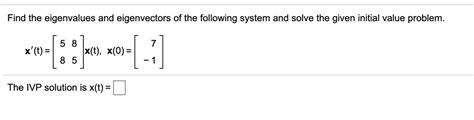 SOLVED Find The Eigenvalues And Eigenvectors Of The Following System And Solve The Given