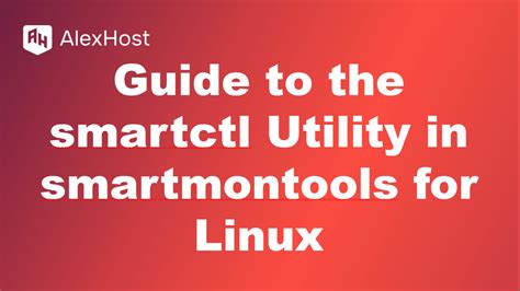 guide to the smartctl utility in smartmontools for linux ⋆ alexhost srl