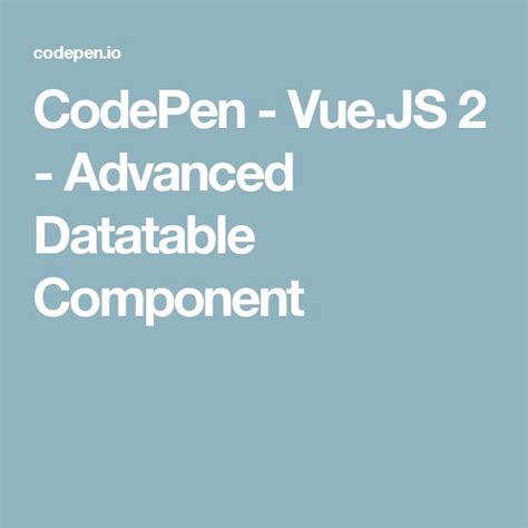 Codepen Vuejs 2 Advanced Datatable Component Web Programming Components Development