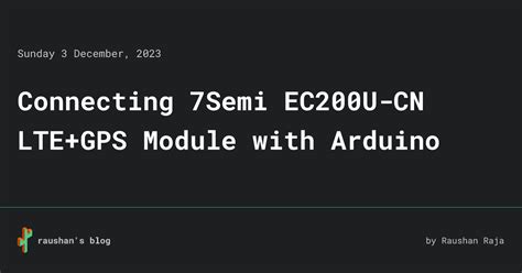 connecting 7semi ec200u cn lte gps module with arduino raushan s blog