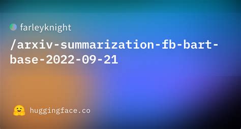 Farleyknight Arxiv Summarization Fb Bart Base Hugging Face