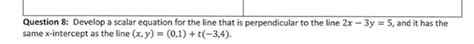 Solved Question Develop A Scalar Equation For The Line Chegg Com