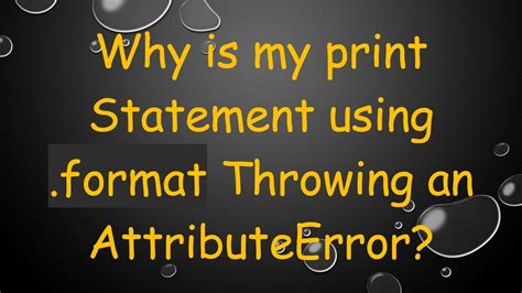 Why Is My Print Statement Using Format Throwing An Attributeerror Youtube